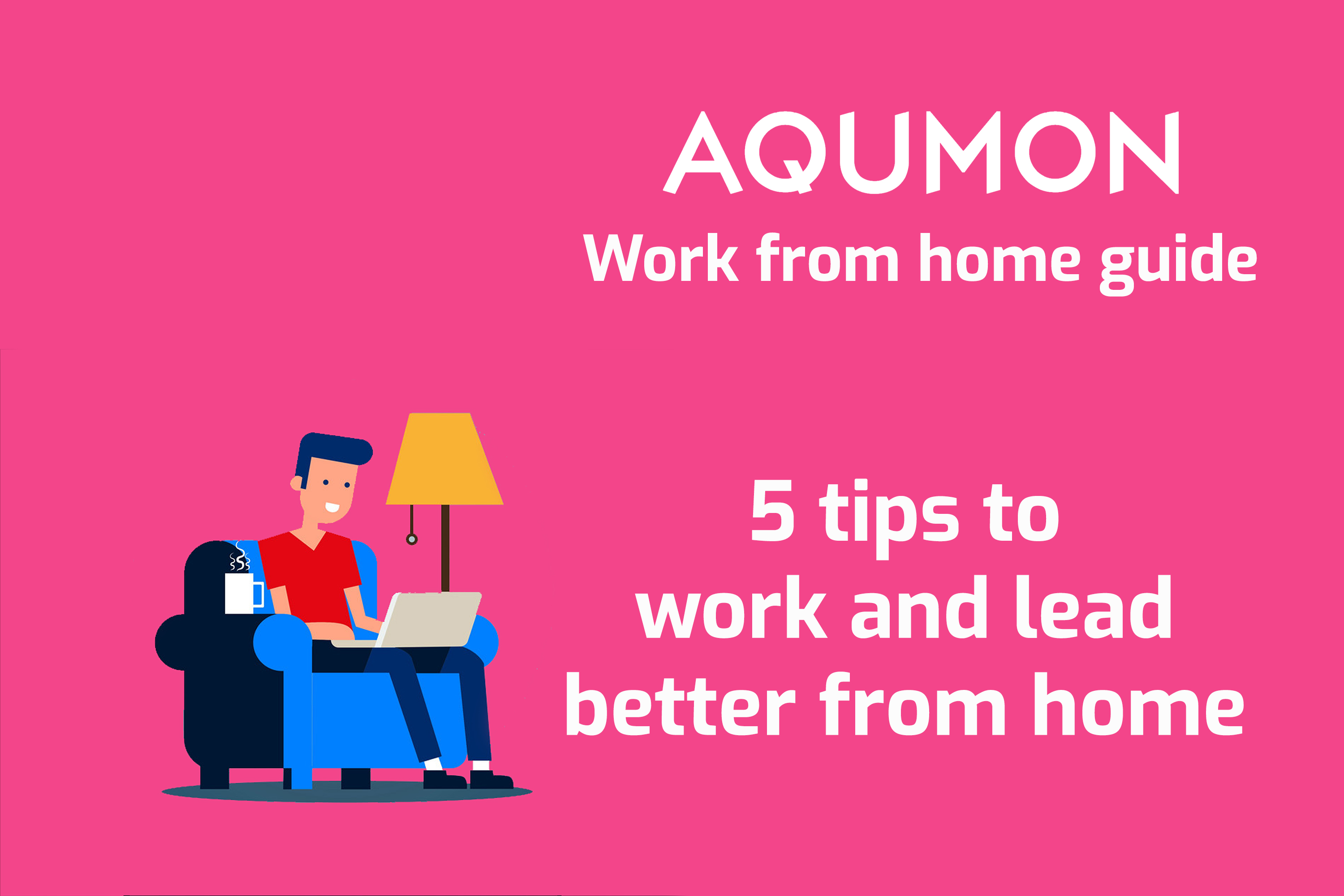5 Tips for Working Better from Home - AQUMON